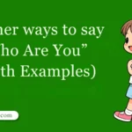 Other Ways to Say ‘Who Are You’ (With Examples)